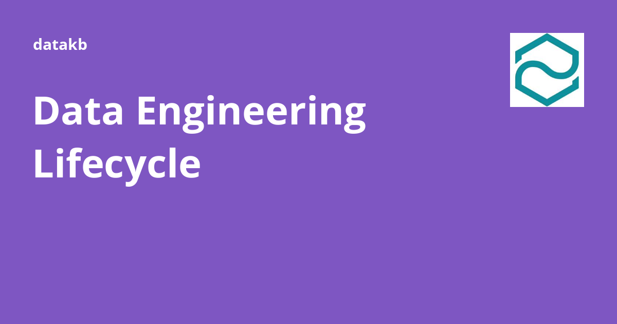 Data Engineering Lifecycle - datakb